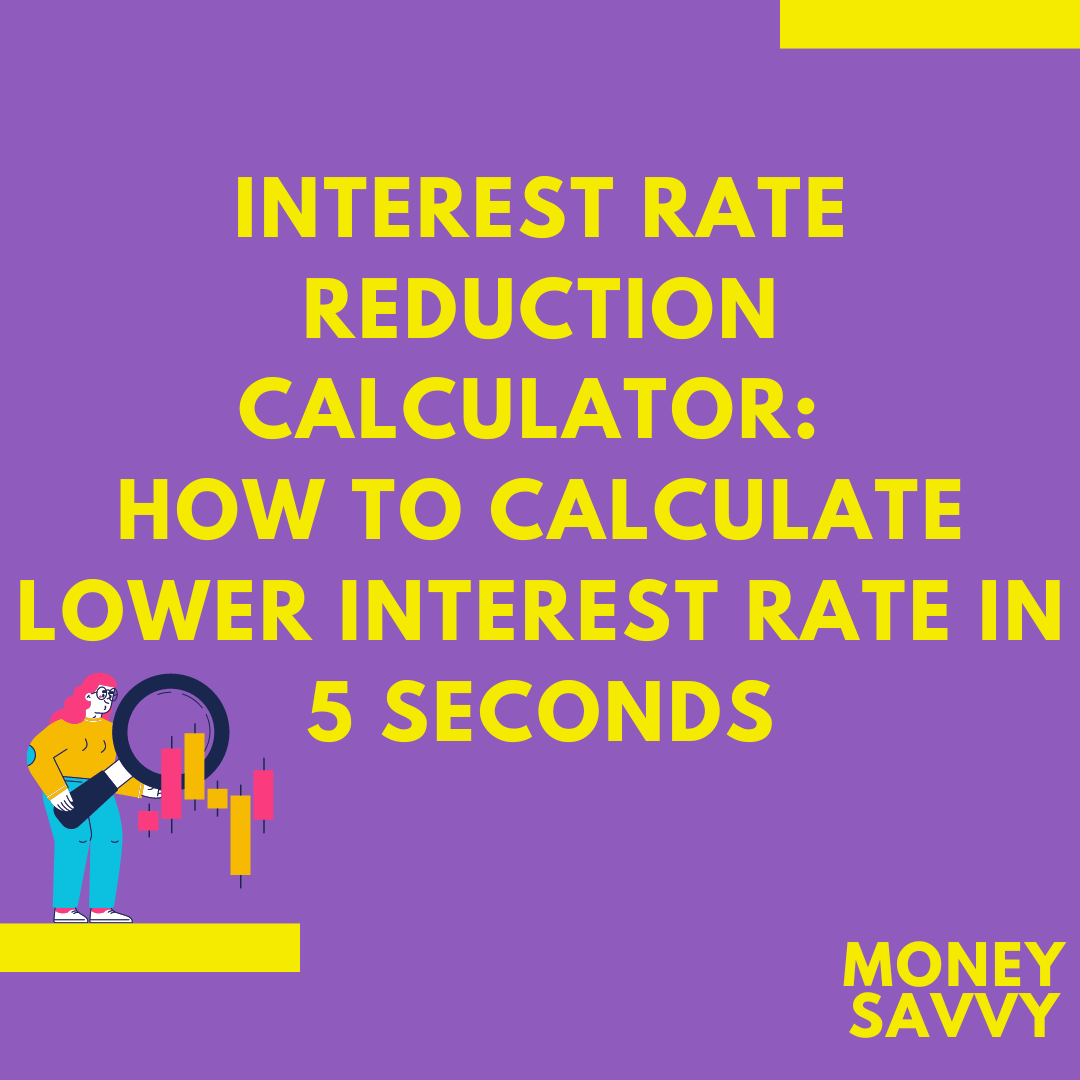 Interest Rate Reduction Calculator: How to calculate Lower Interest ...