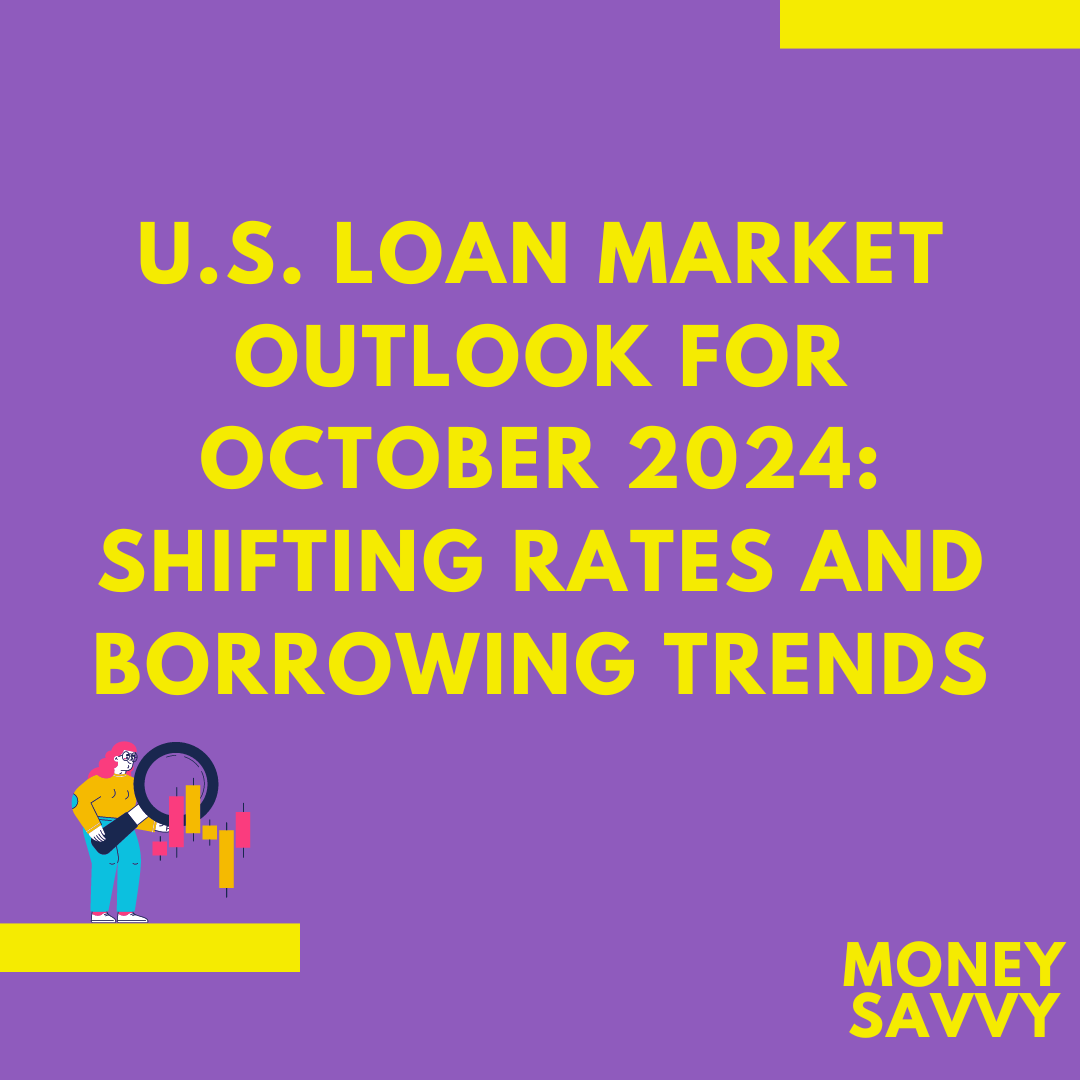 U.S. Loan Market Outlook for October 2024: Shifting Rates and Borrowing ...